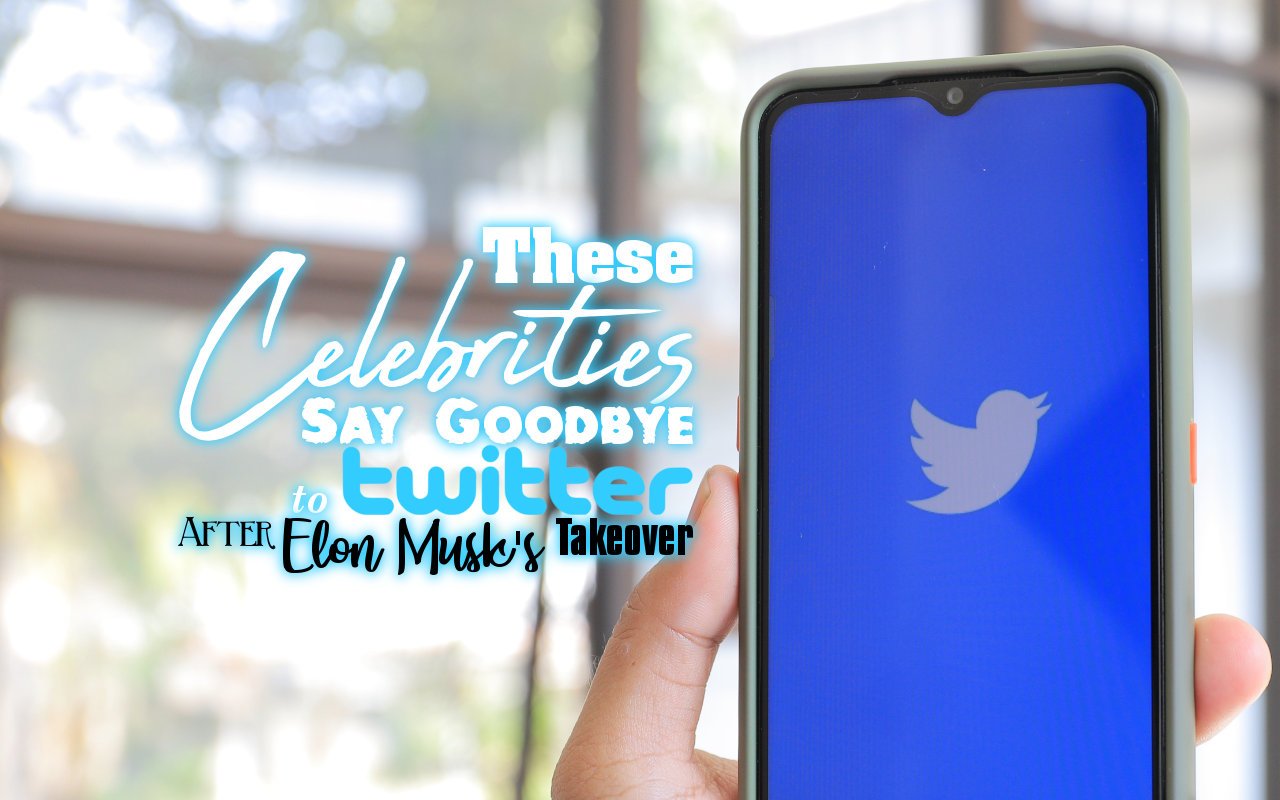 These Celebrities Say Goodbye to Twitter After Elon Musk's Takeover