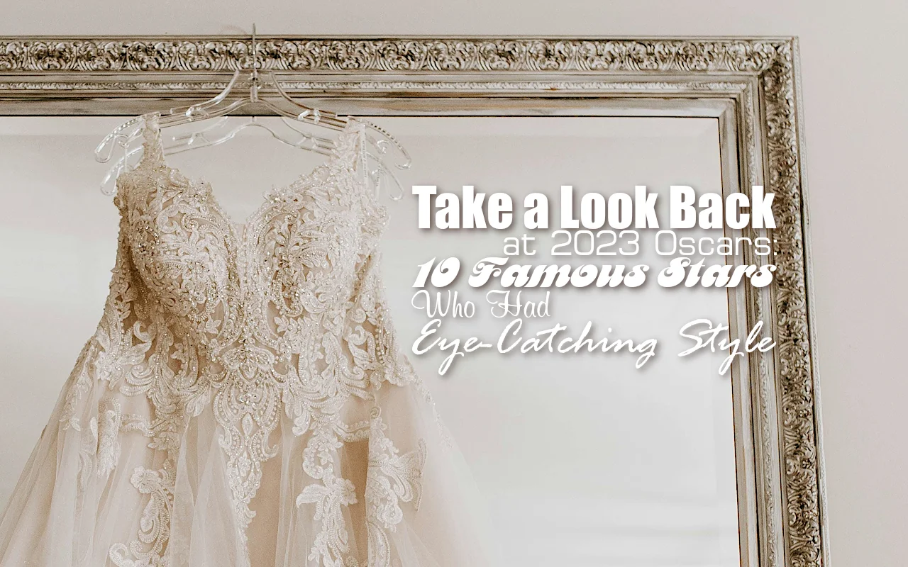 Take a Look Back at 2023 Oscars: Ten Famous Stars Who Had Eye-Catching ...