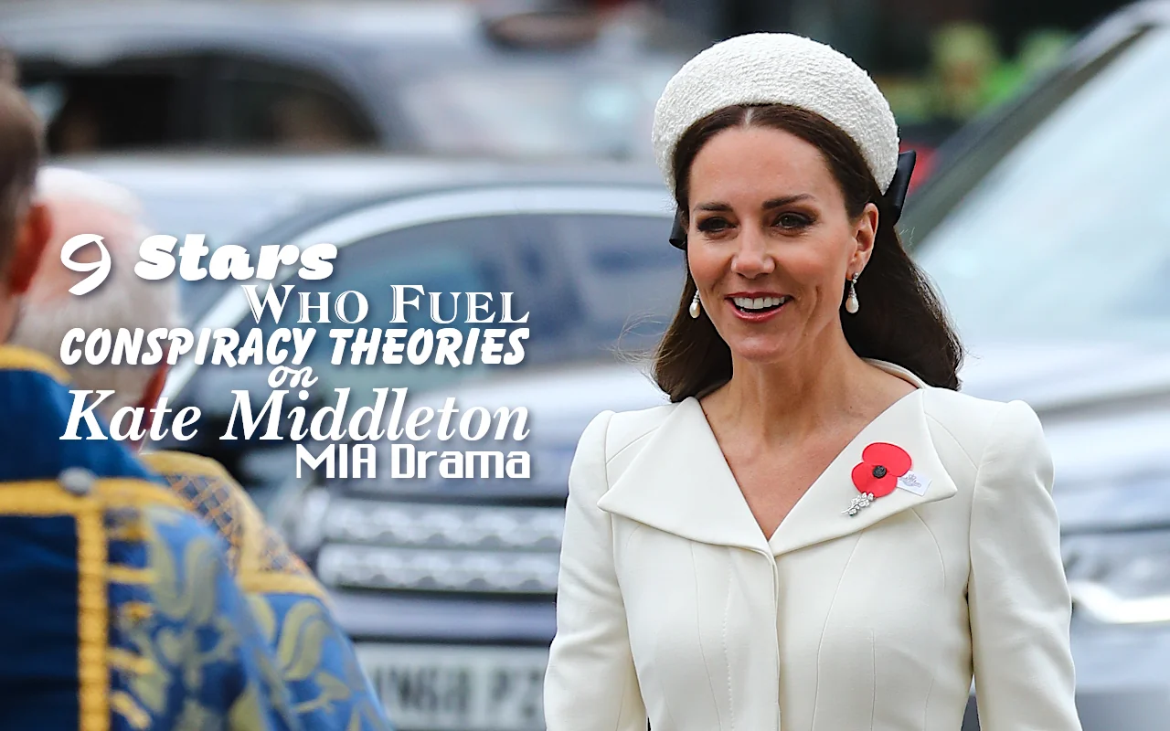 Nine Stars Who Fuel Conspiracy Theories on Kate Middleton MIA Drama