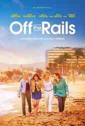 Off the Rails (2021) Cast, Crew, Synopsis and Movie Info