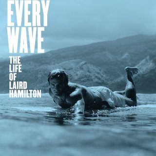 Take Every Wave: The Life of Laird Hamilton (2017) Cast, Crew, Synopsis ...